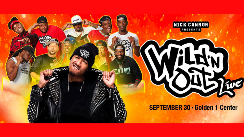 Nick Cannon Presents: Wild ‘N Out Live - Golden 1 Center